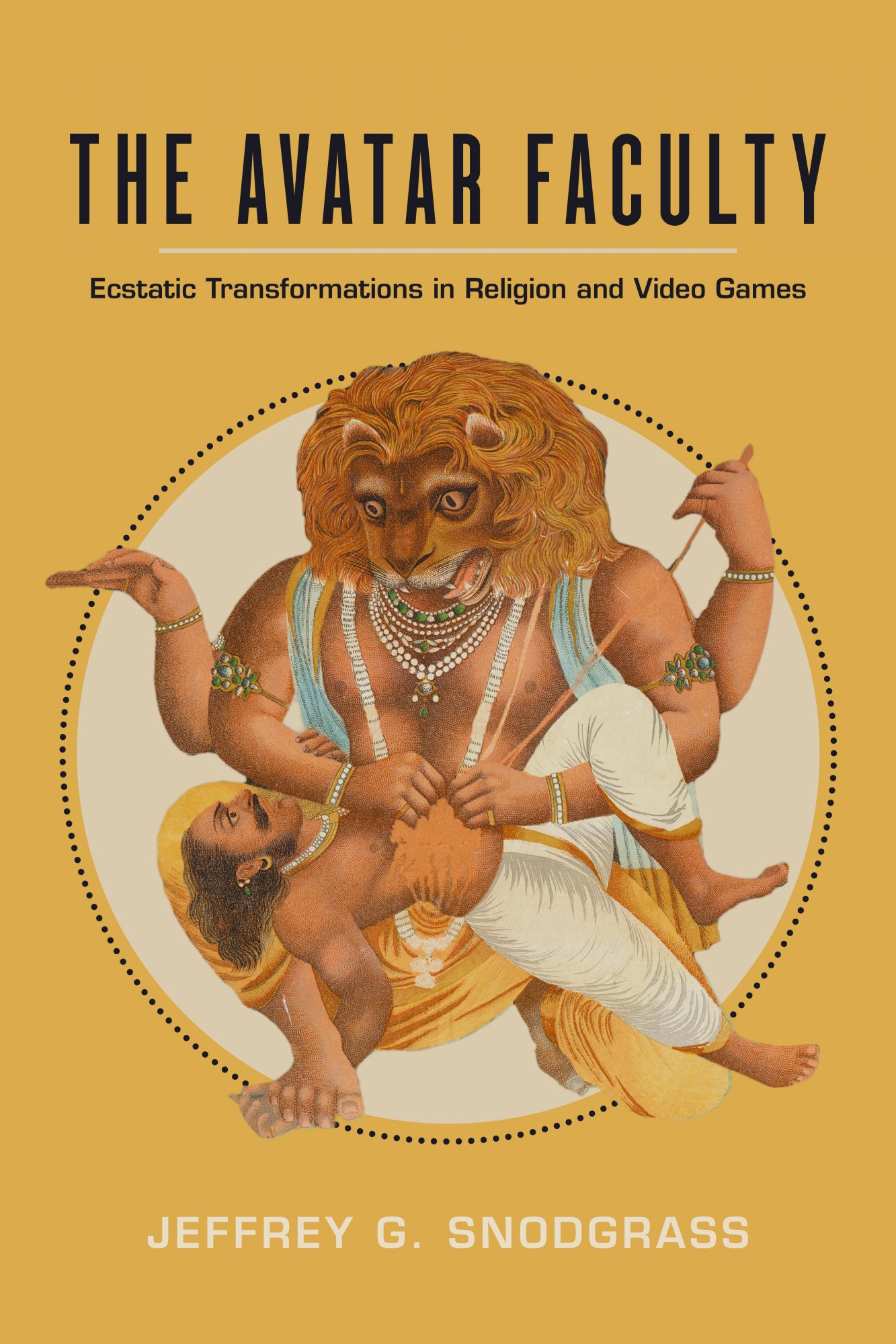 The Avatar Faculty: Ecstatic Transformations in Religion and Video ...